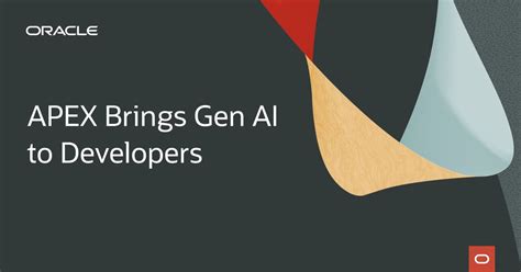 Oracle Apexs New Genai Powered Low Code Innovations Enable Developers To Create Better Apps