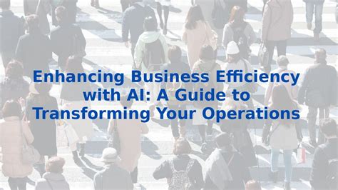 Enhancing Business Efficiency with AI: A Guide to Transforming Your Operations