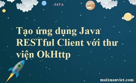 Tạo ứng Dụng Java Restful Client Với Thư Viện Ok Vietmxs Blog