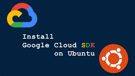 How To Install Google Cloud SDK On Ubuntu