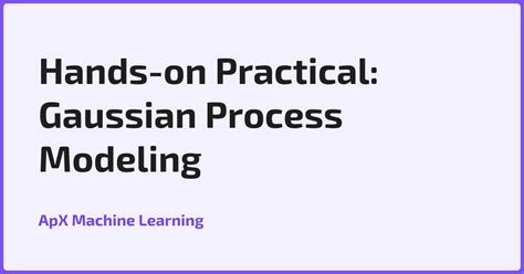 Hands On Practical Gaussian Process Modeling