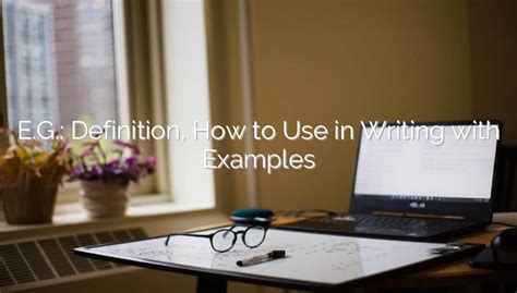 E G Definition How To Use In Writing With Examples