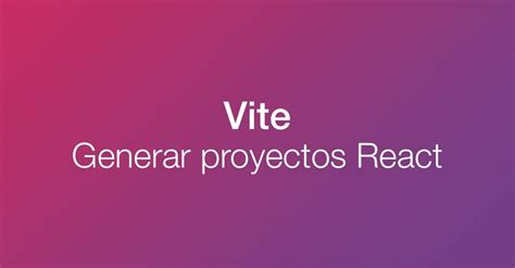Generar Proyectos De React Con Vite