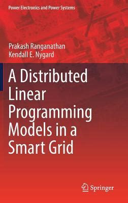 Distributed Linear Programming Models In A Smart Grid By Prakash Ranganathan Goodreads