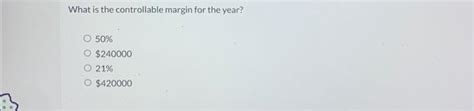 Solved What Is The Controllable Margin For The Year