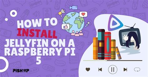 How To Install Jellyfin On Raspberry Pi 5 A Step By Step Guide Pishop Blog
