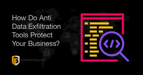 The Importance Of Anti Data Exfiltration Tools For Protecting Your