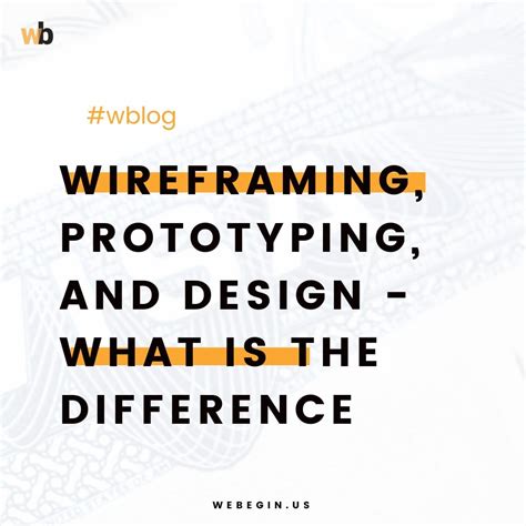 Wireframing Prototyping And Design What Is The Difference Webegin