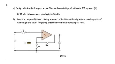 A Design A First Order Low Pass Active Filter As Shown In Figure With A Cutoff Frequency Fc