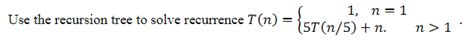 Solved Analysis Of Algorithmsuse The Recursion Tree To