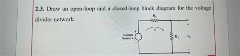 Solved Draw An Open Loop And A Closed Loop Block Chegg