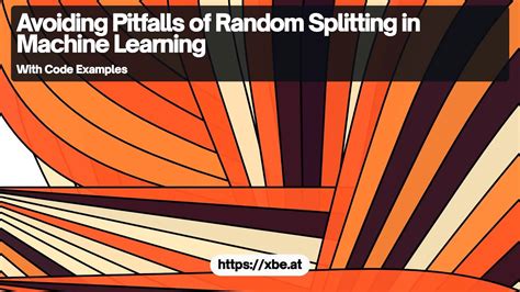 Avoiding Pitfalls Of Random Splitting In Machine Learning Youtube