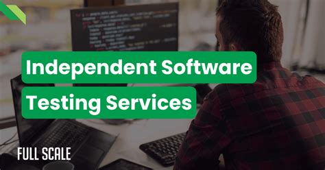 Independent Software Testing Services Why Your Business Needs Expert Qa
