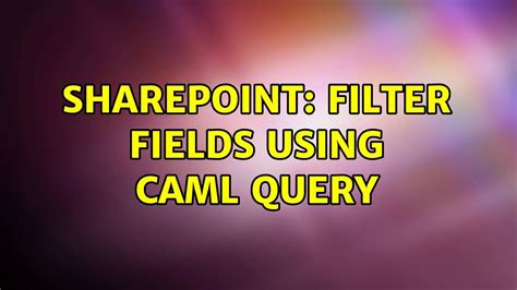 sharepoint filter fields using caml query 2 solutions youtube