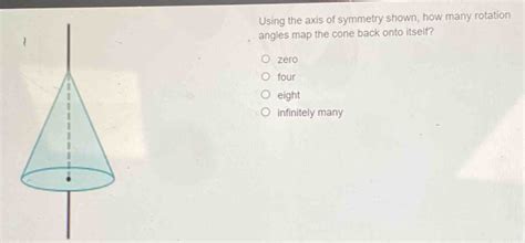 Using The Axis Of Symmetry Shown How Many Rotation Angles Map The Cone Back Onto Itself [algebra]