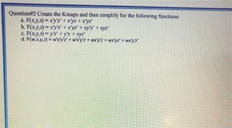 Solved Question Create The Kmaps And Then Simplify For The Chegg