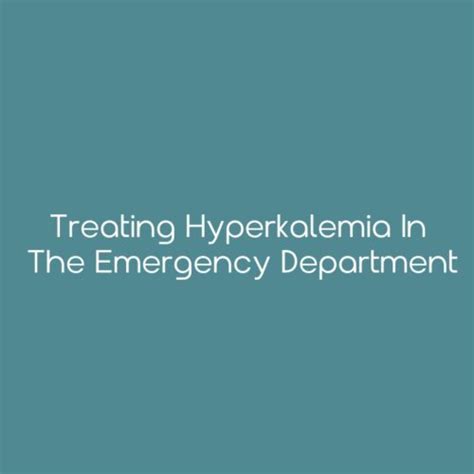 Treating Hyperkalemia In The Emergency Department Ceimpact