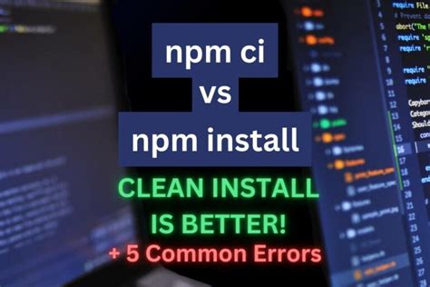 Npm Ci Vs Npm Install Clean Install Is Better 5 Common Errors