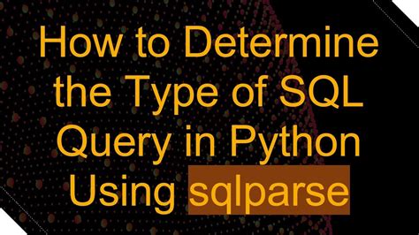 How To Determine The Type Of Sql Query In Python Using Sqlparse Youtube