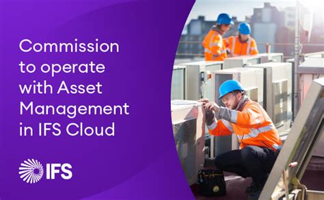 Optimizing Asset Commissioning In Utilities With IFS Cloud