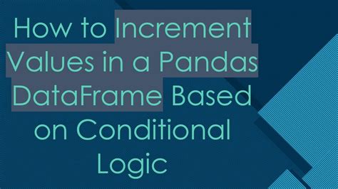 How To Increment Values In A Pandas Dataframe Based On Conditional