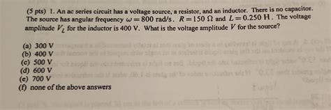 solved 5 pts 1 an ac series circuit has a voltage source