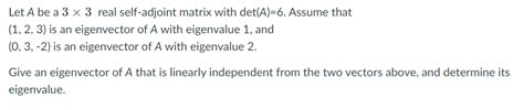 Solved Let A Be A 3 X 3 Real Self Adjoint Matrix With