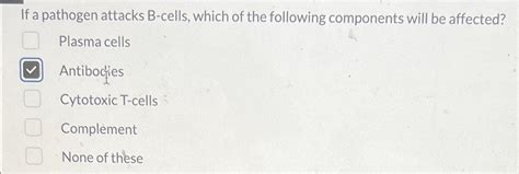 Solved If a pathogen attacks B-cells, which of the following | Chegg.com