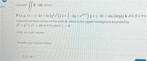 Solved Calculate JS F S F Ds Where F X Y Z 2x Ln Chegg Com