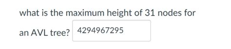 Solved What Is The Maximum Height Of 31 Nodes For An Avl