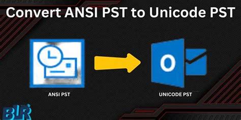 Convert Ansi Pst To Unicode Pst In Outlook Easy And Simple Guide
