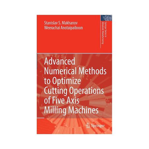 Advanced Numerical Methods To Optimize Cutting Operations Of Five Axis Milling Machines