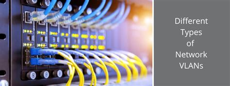 Different Types Of VLANs In TCP IP Networks Networks Training