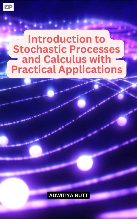 Introduction To Stochastic Processes And Calculus With Practical Applications Educohack Press