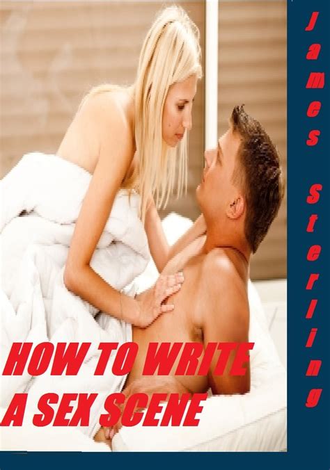 How To Write A Sex Scene Write That Scene Writer S Cheat Sheet Book Kindle Edition By