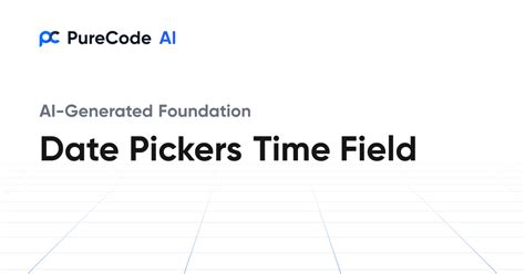 Ai Tool To Generate Foundation Date Pickers Time Field