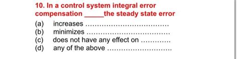 Solved 10 In A Control System Integral Error Compensation