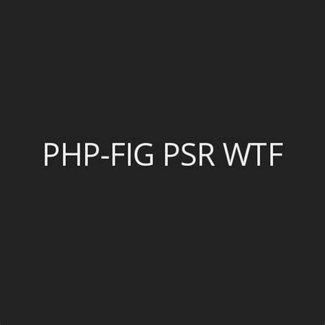 Php Fig Psr Wtf