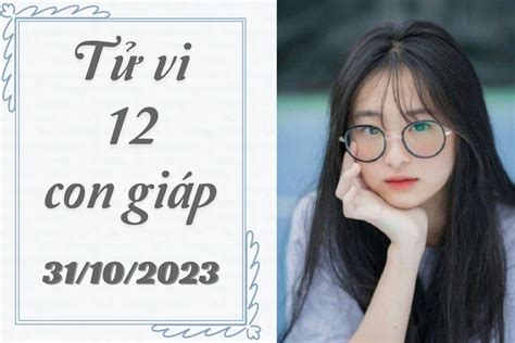 Tử Vi Vui 12 Con Giáp Hôm Nay Thứ 3 Ngày 31102023 Tý Bị Lợi Dụng Lừa Lọc Thìn Cần Kiên Nhẫn