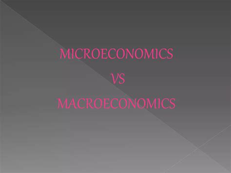Microeconomics Vs Macroeconomics PPTX