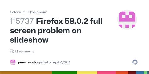 Firefox 5802 Full Screen Problem On Slideshow · Issue 5737 · Seleniumhqselenium · Github