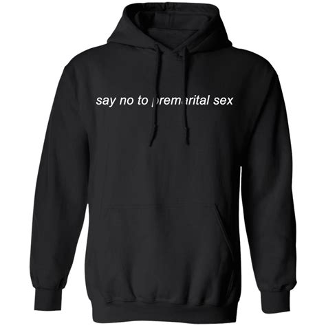 Mmg Merch Say No To Premarital Sex Hoodie Kreamshirt