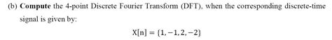 Solved B Compute The 4 Point Discrete Fourier Transform