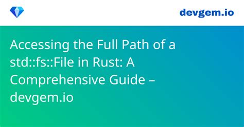 accessing the full path of a std fs file in rust a comprehensive