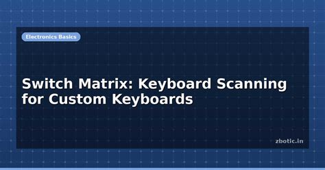 Switch Matrix Keyboard Scanning For Custom Keyboards Zbotic