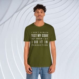 I Don T Always Test My Code But When I Do I Do It In Production Shirt Sql Server Programmer