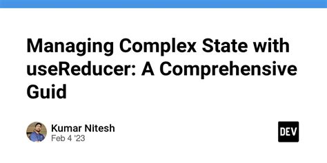 Managing Complex State With Usereducer A Comprehensive Guid Dev Community