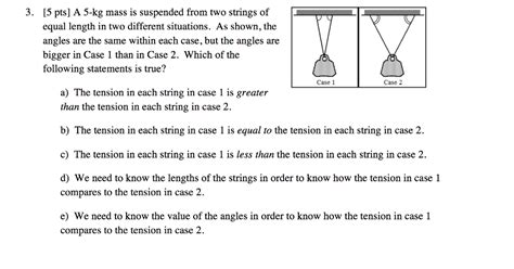 solved 3 15 pts] a 5 kg mass is suspended from two strings