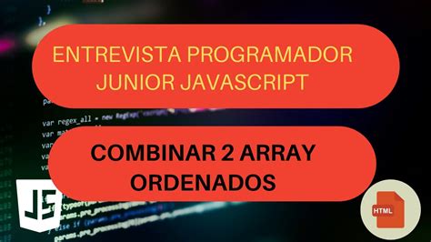 Combinar 2 Array Ordenados En Javascript Entrevista Para Programador