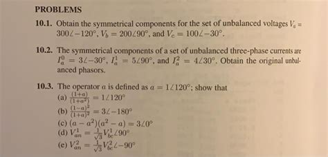 Solved PROBLEMS Obtain The Symmetrical Components For Chegg
